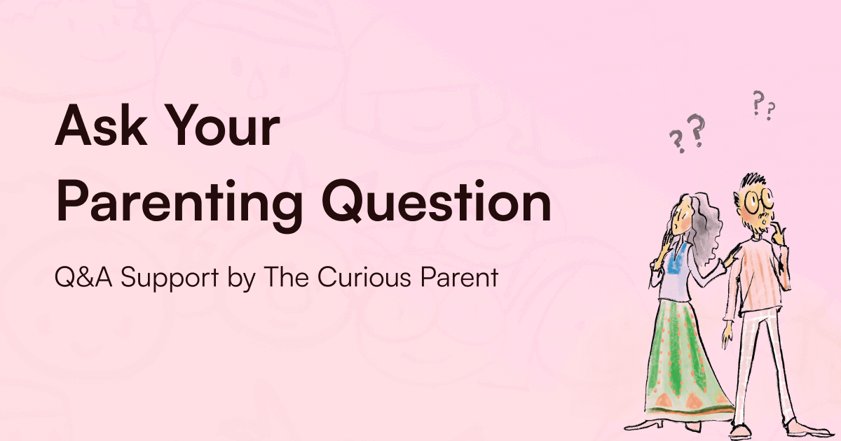 Ask your parenting question - Q&A Support by The Curious Parent