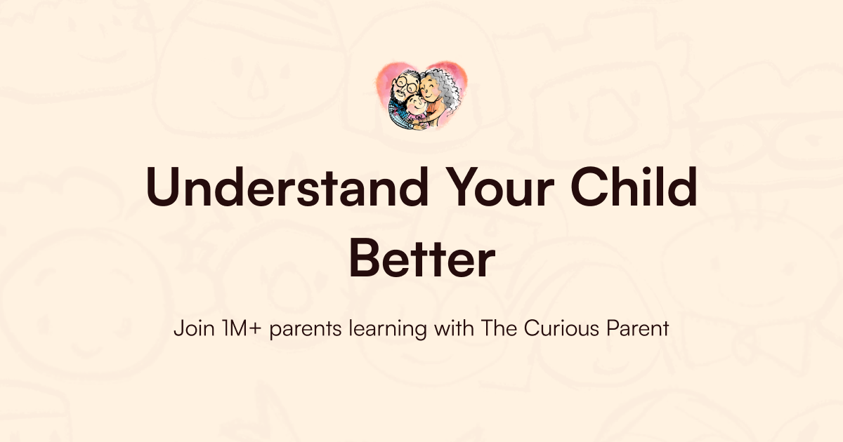 The Curious Parent – Helping You Understand Your Child Better